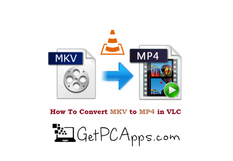 How to Convert YouTube MKV Video File to MP4 Video Format? | Get PC Apps